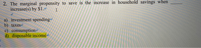 Solved 2. The marginal propensity to save is the increase in | Chegg.com