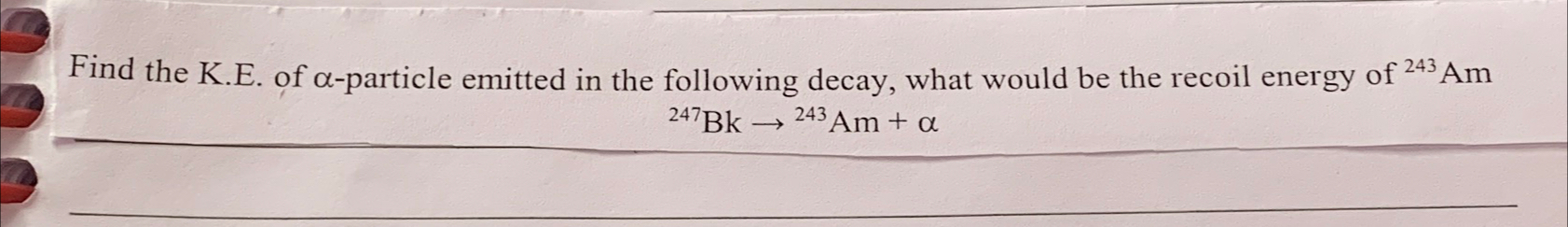 Solved Find the K.E. ﻿of α-particle emitted in the following | Chegg.com