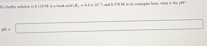 If a buffer solution is 0.110M in a weak acid | Chegg.com
