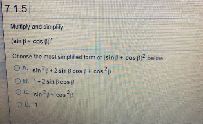 Solved 7.1.5 Multiply and simplify. (sin ß+ cos B)2 Choose | Chegg.com