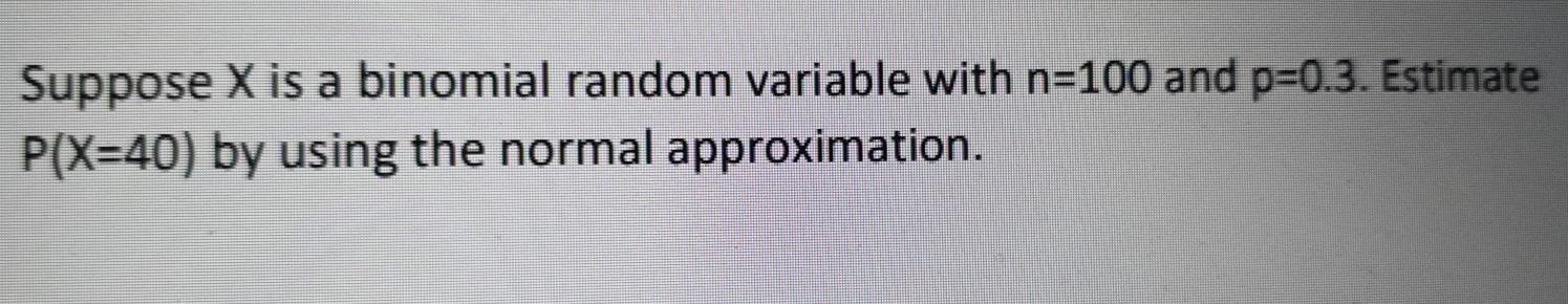 Solved Suppose X is a binomial random variable with n=100 | Chegg.com