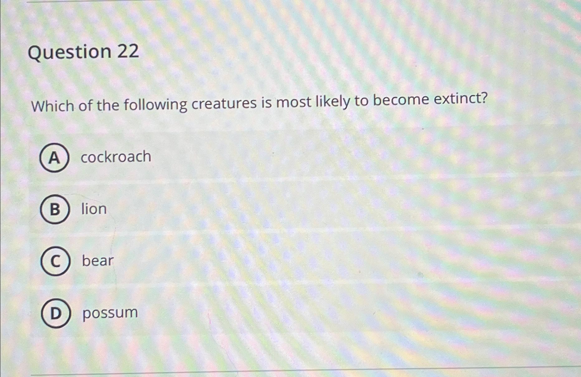 Solved Question 22Which of the following creatures is most | Chegg.com