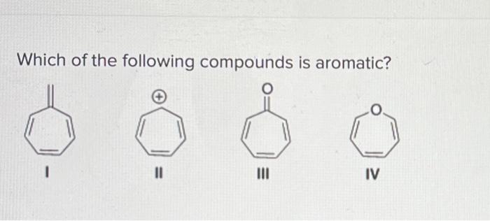 Solved Which of the following compounds is aromatic? | Chegg.com