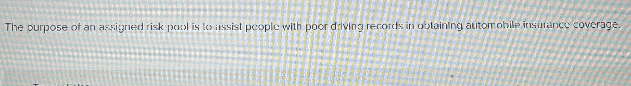 Solved The purpose of an assigned risk pool is to assist | Chegg.com