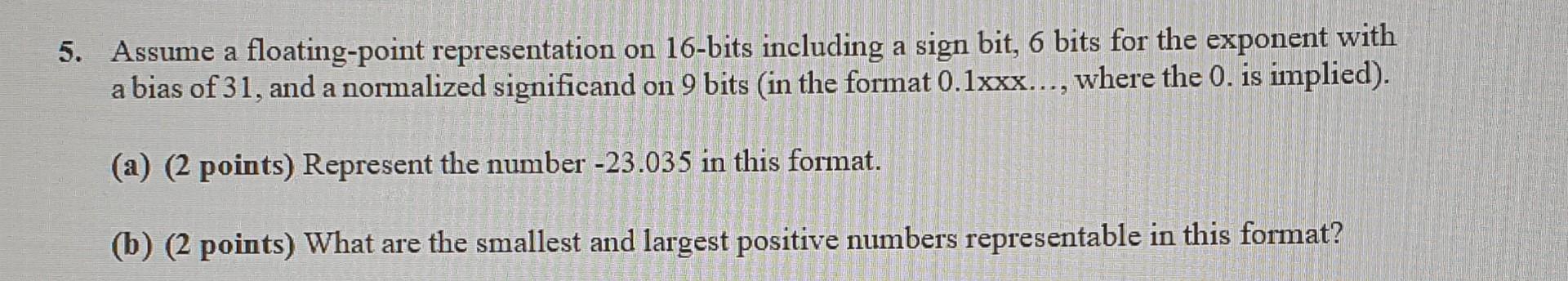 Solved 5. Assume a floating-point representation on 16-bits | Chegg.com
