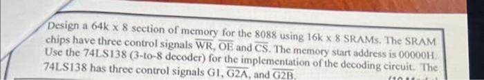 Solved Design a 64k×8 section of memory for the 8088 using | Chegg.com