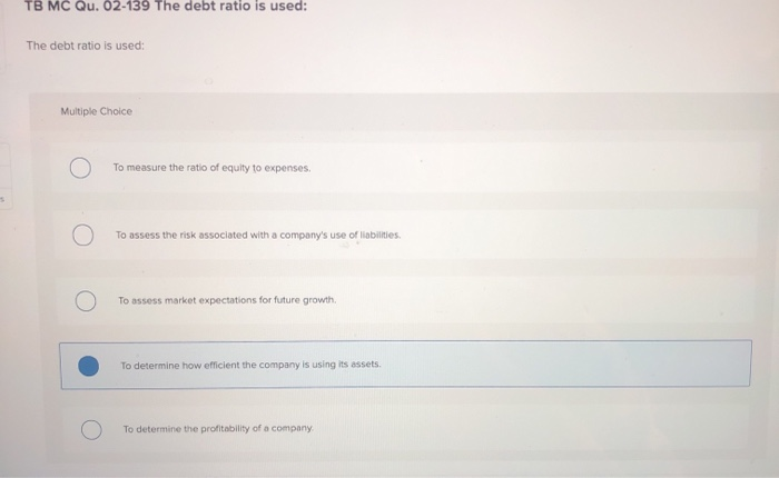 Solved TB MC Qu. 02-139 The debt ratio is used: The debt | Chegg.com Solved TB MC Qu. 02-139 The debt ratio is used: The debt | Chegg.com