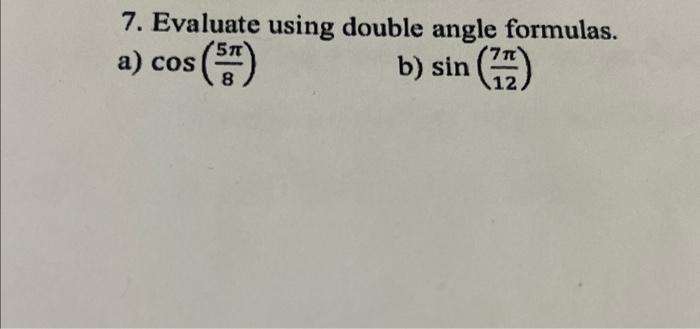 Solved 7. Evaluate using double angle formulas. a) cos(85π) | Chegg.com