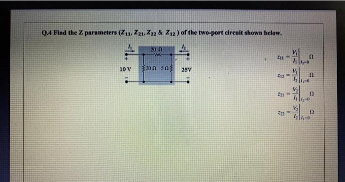 Solved Q.4 Find the Z parameters (Z11, Z21, Z22 & Z12 ) of | Chegg.com