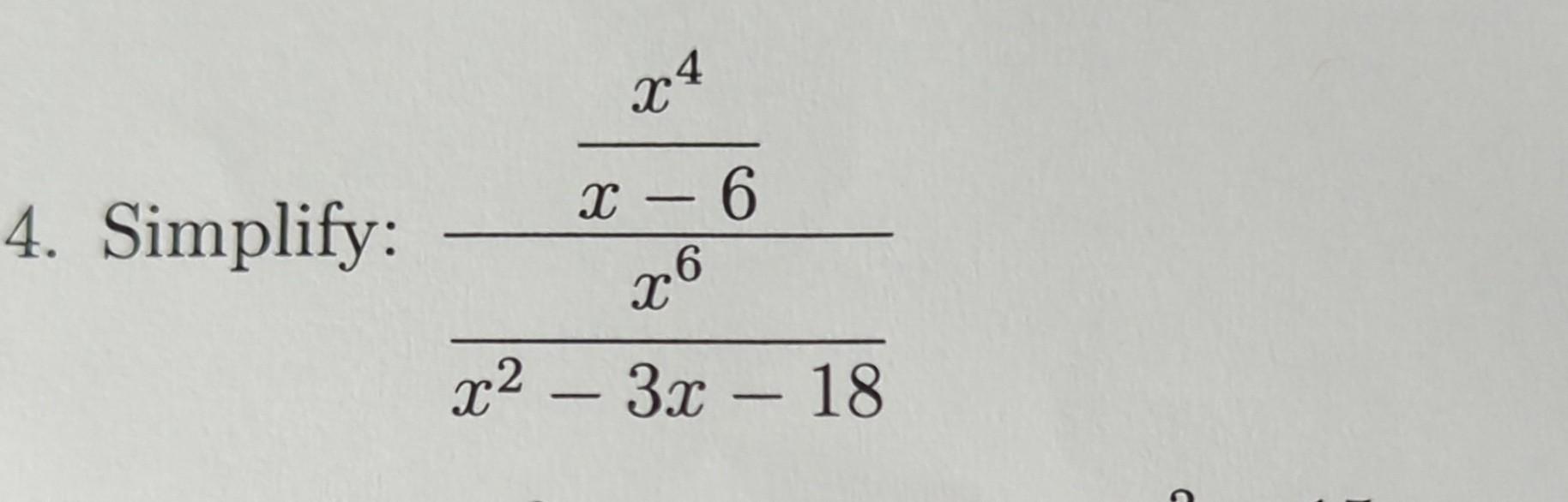 Solved 4. Simplify: x2−3x−18x6x−6x4 | Chegg.com