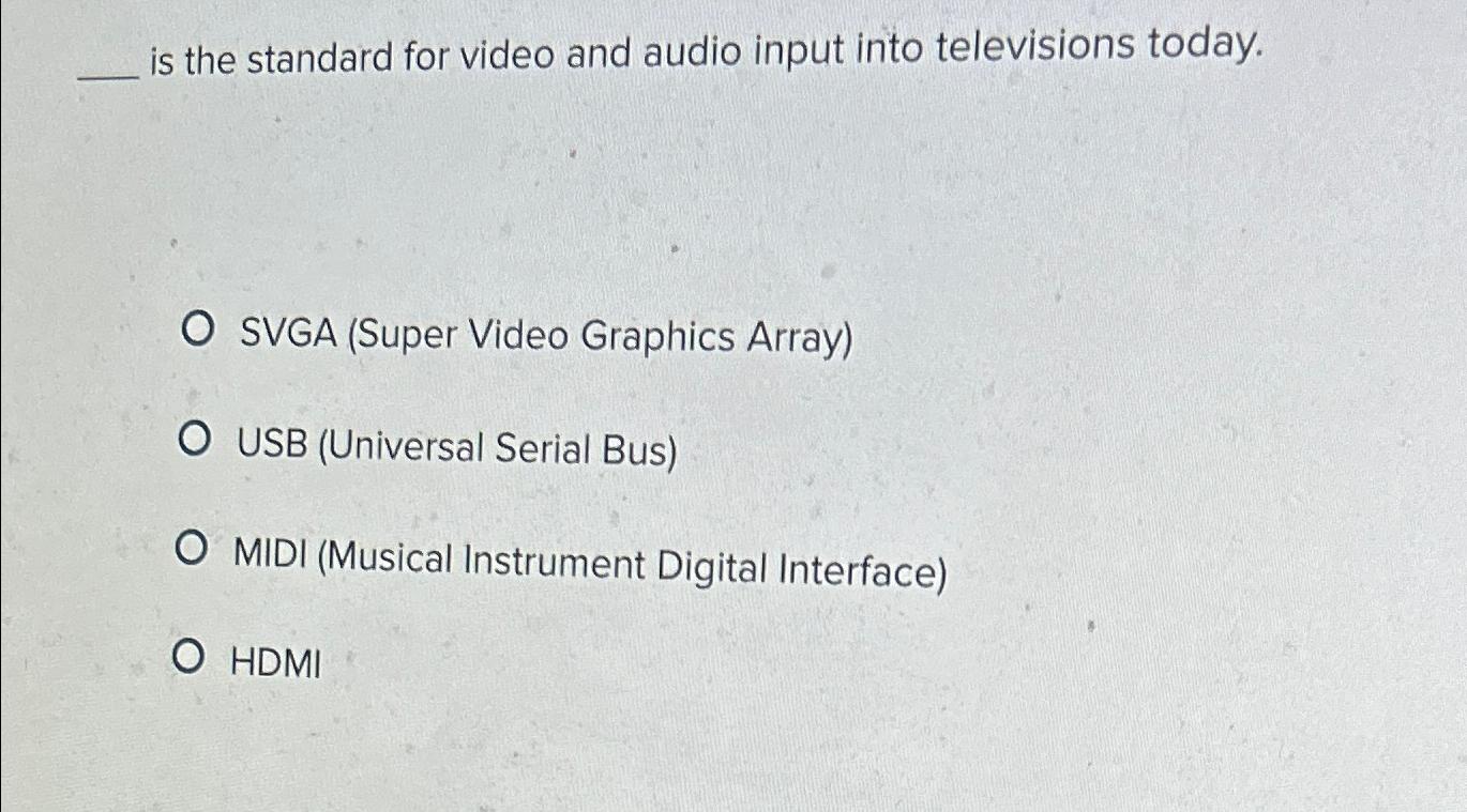 Solved is the standard for video and audio input into | Chegg.com