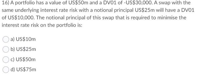 16) A portfolio has a value of US$50m and a DV01 of | Chegg.com