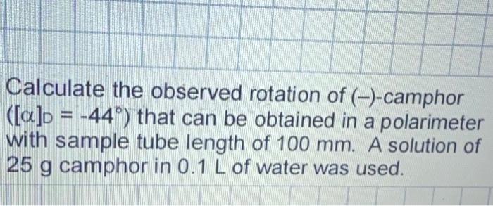 Solved Calculate the observed rotation of (-)-camphor | Chegg.com