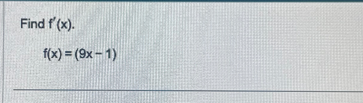 Solved Find f'(x).f(x)=(9x-1) | Chegg.com