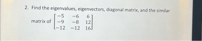 2. Find the eigenvalues, eigenvectors, diagonal | Chegg.com