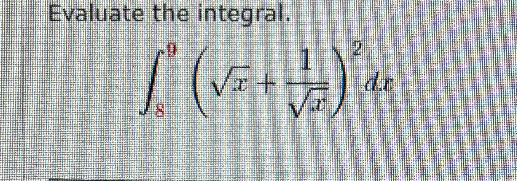 Solved Evaluate the integral.∫89(x2+1x2)2dx | Chegg.com