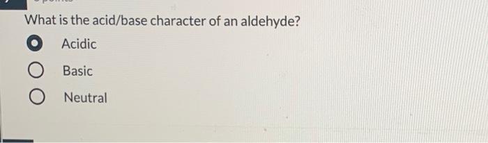 Solved What is the acid/base character of an aldehyde? | Chegg.com