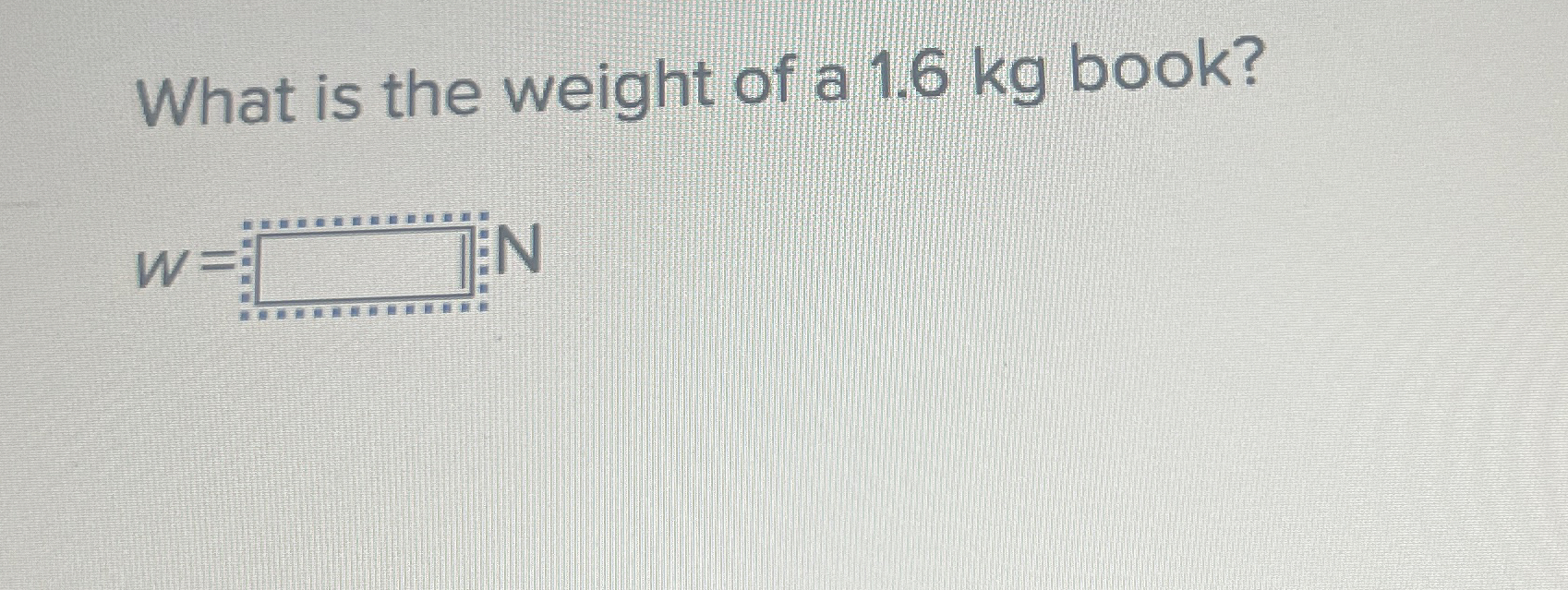 Solved What is the weight of a 1.6 ﻿kg book?w= | Chegg.com