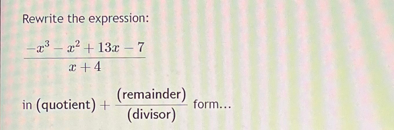 Solved Rewrite the expression:-x3-x2+13x-7x+4 | Chegg.com
