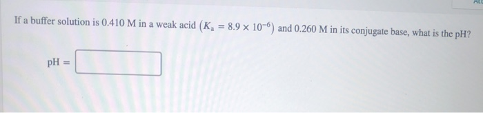 Solved If a buffer solution is 0.410 M in a weak acid (K. = | Chegg.com