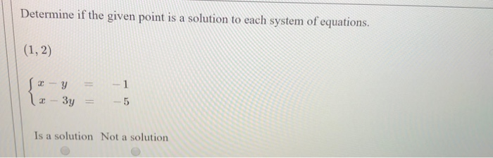 Solved Determine if the given point is a solution to each | Chegg.com