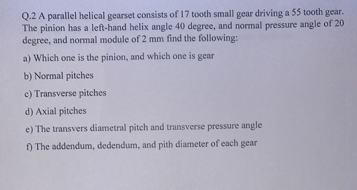 Solved Q.2 A parallel helical gearset consists of 17 tooth | Chegg.com