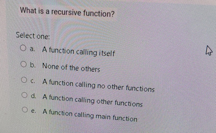 Solved What is a recursive function?Select one:a. ﻿A | Chegg.com