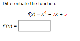 Solved Differentiate the function.f(x)=x4-7x+5f'(x)= | Chegg.com