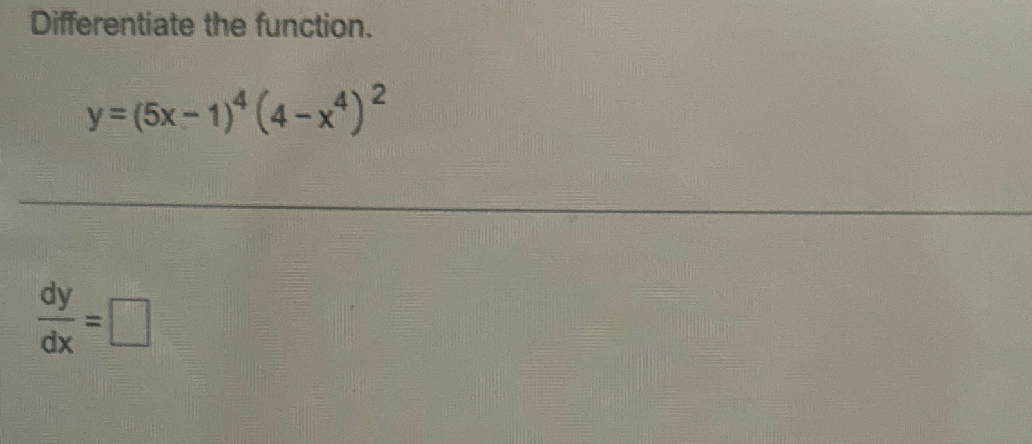 Solved Differentiate the function.y=(5x-1)4(4-x4)2dydx= | Chegg.com