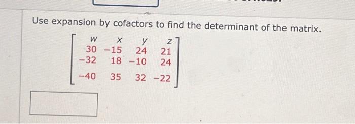 Solved Use expansion by cofactors to find the determinant of | Chegg.com