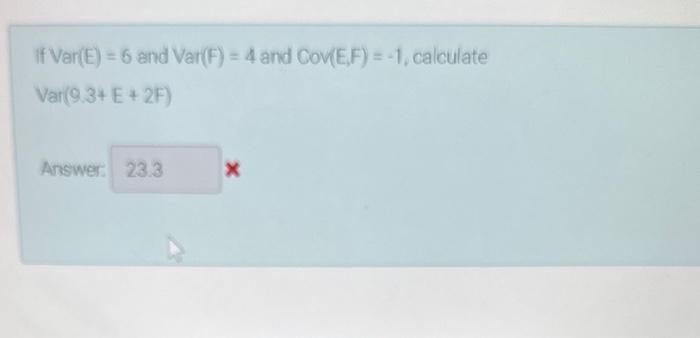 Solved If Var(E)=6 and Var(F)=4 and Cov(E,F)=−1, calculate | Chegg.com