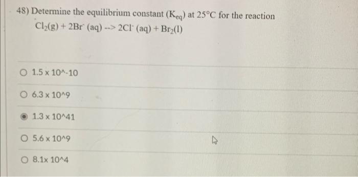 Solved 48) Determine the equilibrium constant (Keq ) at 25∘C | Chegg.com