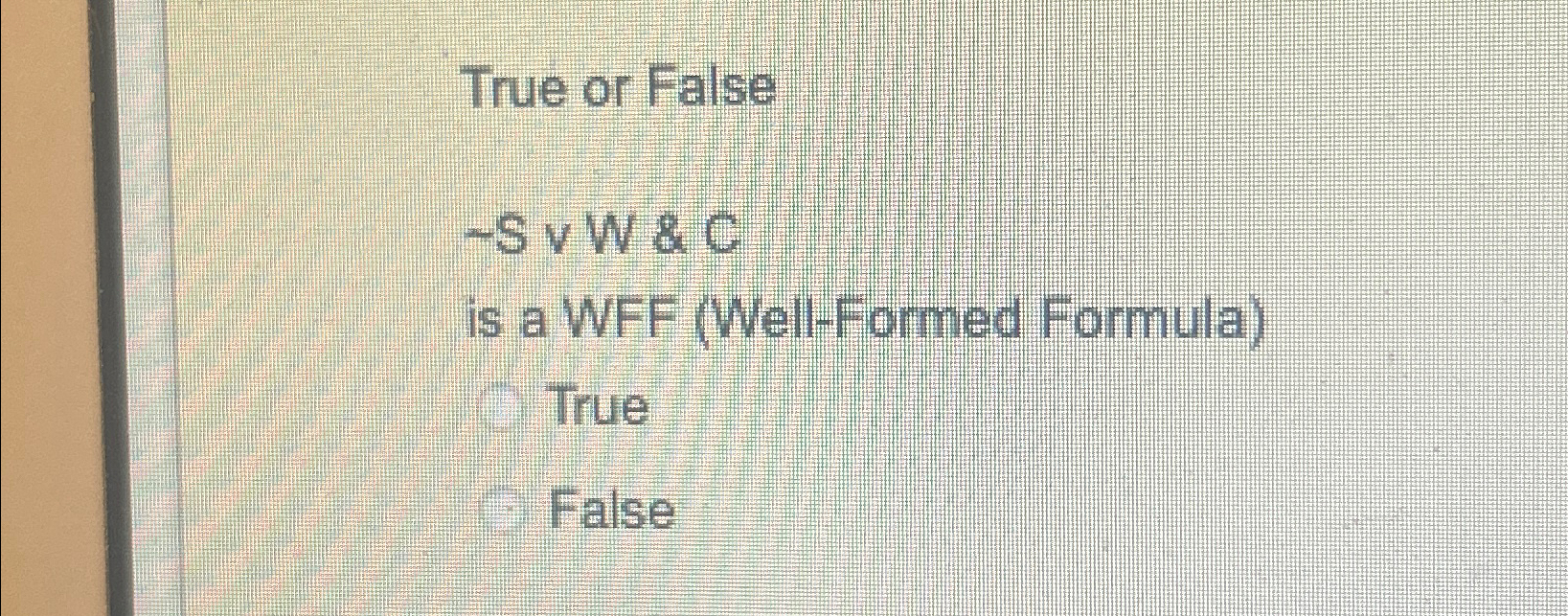 Solved True or False-S V W & C is a WFF (Well-Formed | Chegg.com