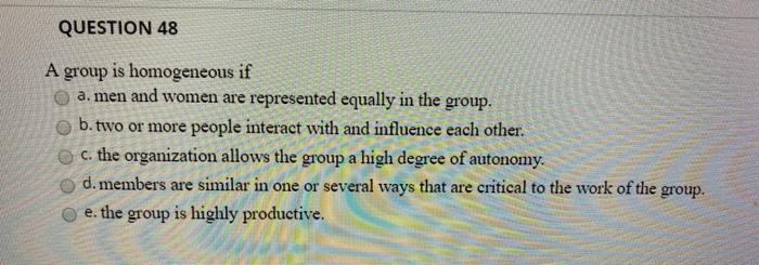 Solved QUESTION 48 A group is homogeneous if a. men and | Chegg.com