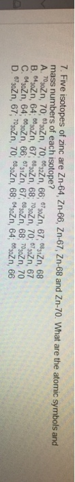 Solved 7. Five isotopes of zinc are Zn-64, Zn-66, Zn-67, | Chegg.com