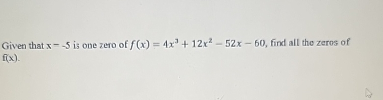 Solved Given that x=-5 ﻿is one zero of f(x)=4x3+12x2-52x-60, | Chegg.com