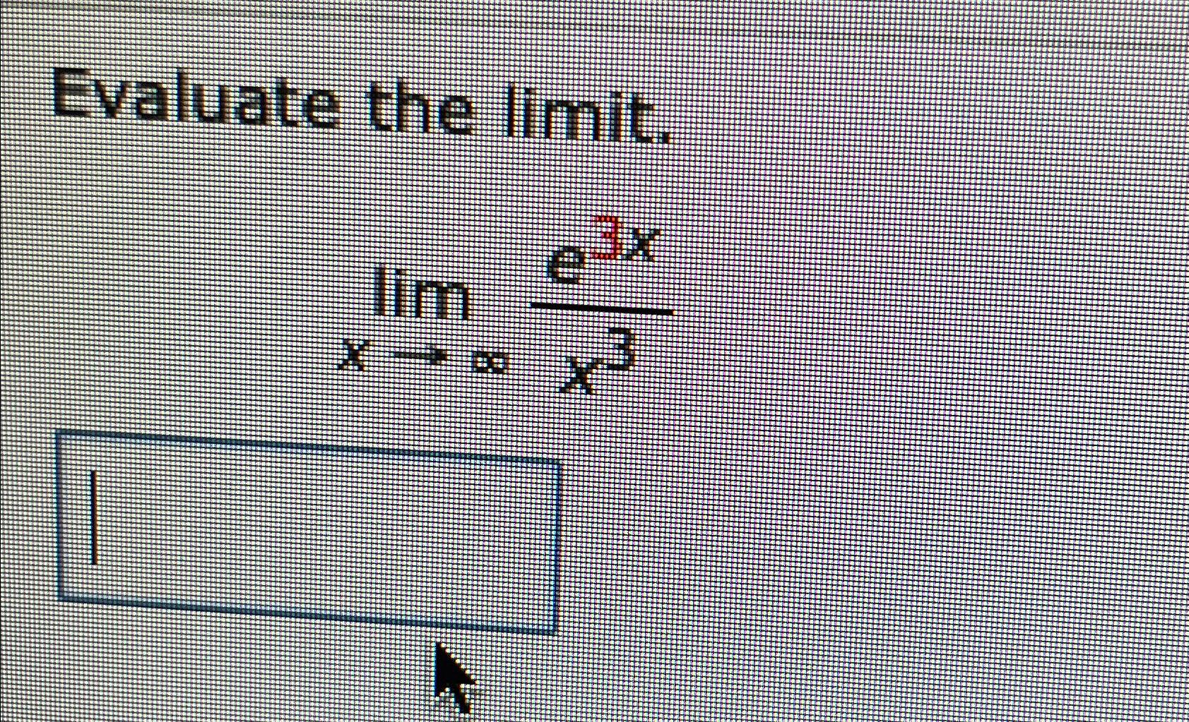 Solved Evaluate the limit.limx→∞e3xx3 | Chegg.com
