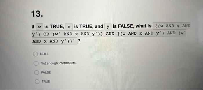 Solved 13. If w is TRUE, x is TRUE, and y is FALSE, what is | Chegg.com