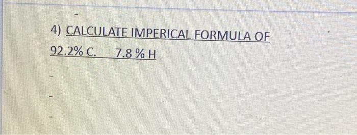 Solved 4) CALCULATE IMPERICAL FORMULA OF 92.2% C. 7.8 %H | Chegg.com