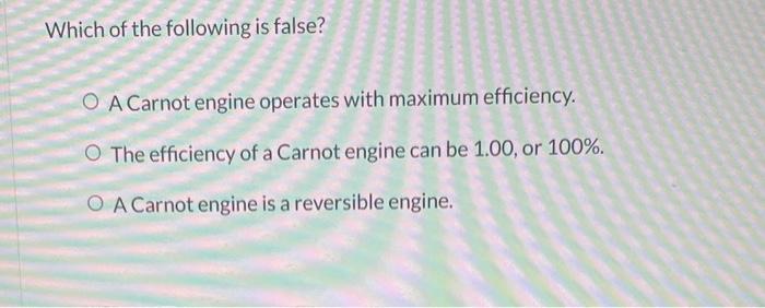 Solved Which of the following is false? A Carnot engine | Chegg.com