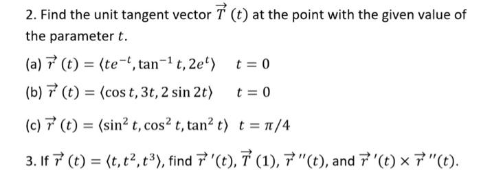 [Solved]: 2. Find the unit tangent vector T(t) at the point