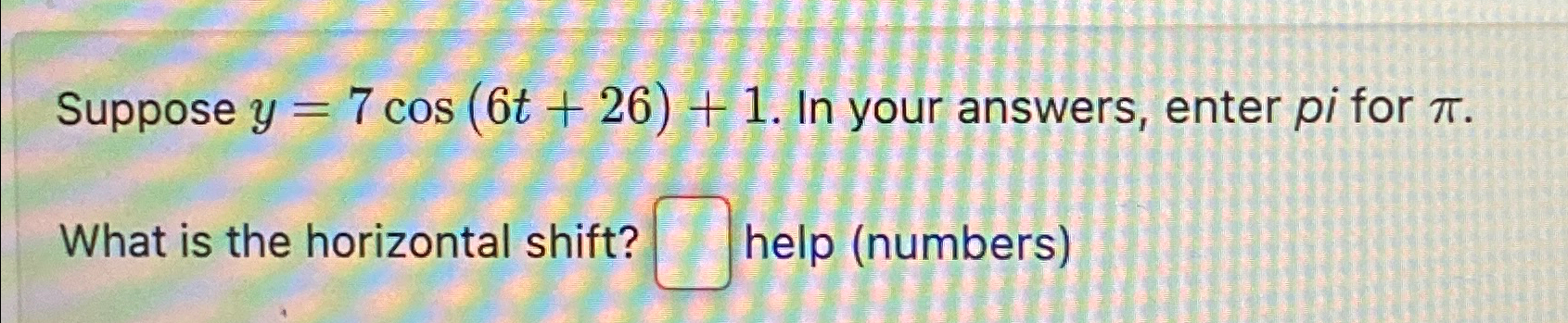 Solved Suppose y=7cos(6t+26)+1. ﻿In your answers, enter pi | Chegg.com