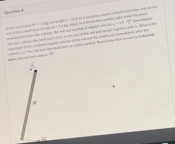 Solved Question 4 A thin rod of mass M=7.3 kg and length L | Chegg.com