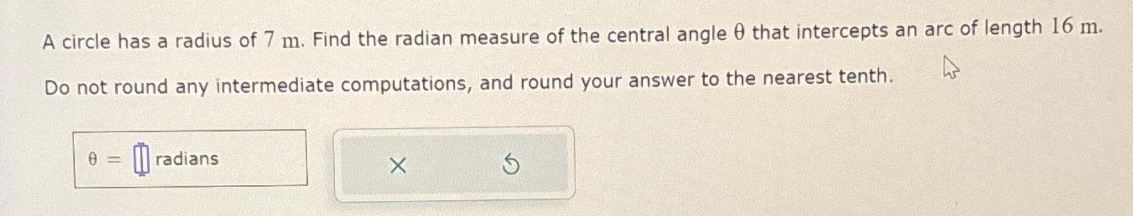Solved A circle has a radius of 7m. ﻿Find the radian measure | Chegg.com