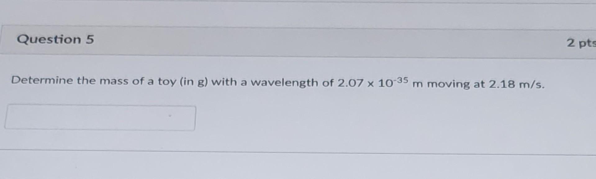 Solved Determine the mass of a toy (in g) with a wavelength | Chegg.com