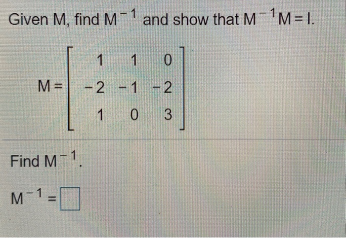 Solved Given M, find M-1 and show that M-1M=1. 1 1 0 M= -2 | Chegg.com