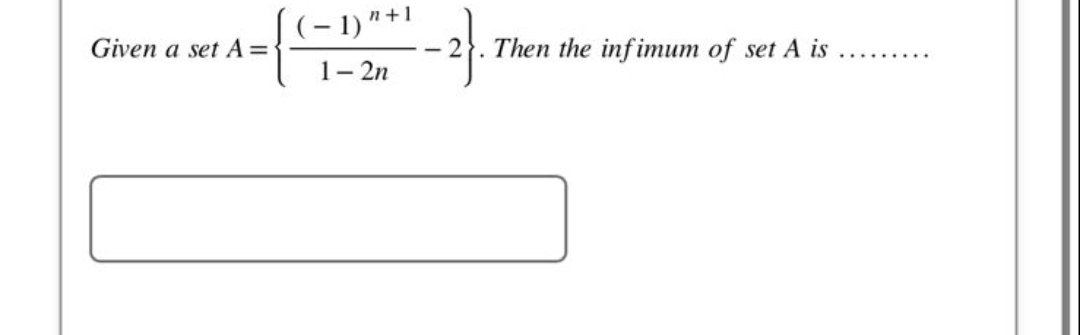 Solved Given a set A={(-1)n+11-2n-2}. ﻿Then the infimum of | Chegg.com