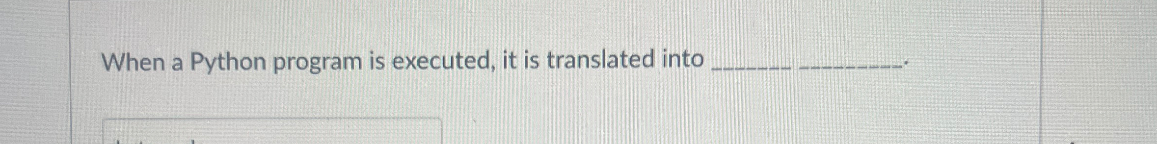 Solved When A Python Program Is Executed It Is Translated