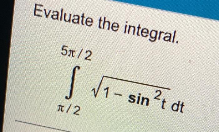 Solved Evaluate the integral. 51/2 SVT- 11 - sinat dt /2 | Chegg.com