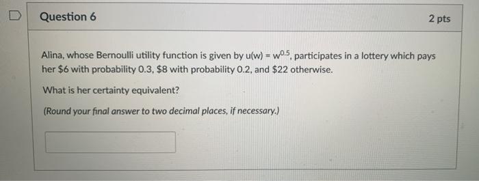 Solved Question 6 2 pts Alina, whose Bernoulli utility | Chegg.com